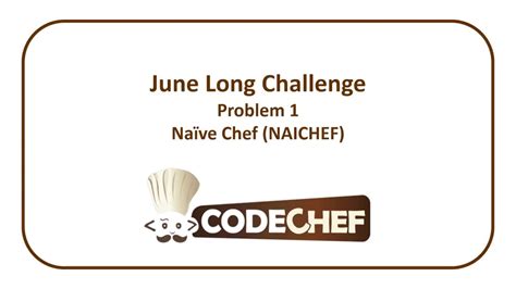 Codechef June Long Challenge Problem 1 Naive Chef Naichef Youtube