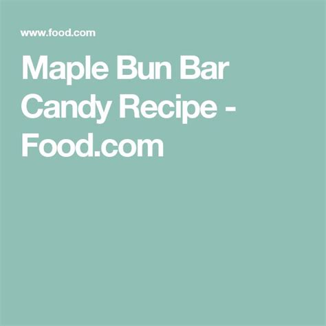 Maple Bun Bar Candy Recipe Recipe Candy Recipes Bun Candy Bar Recipe Garlic