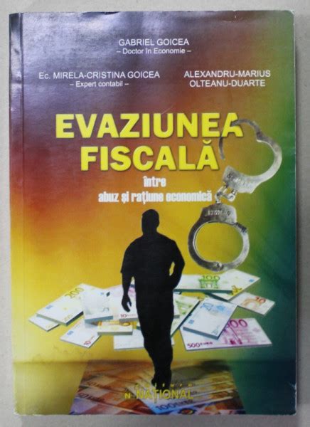 Evaziunea Fiscala Intre Abuz Si Ratiune Economica De Gabriel Goicea Alexandru Marius