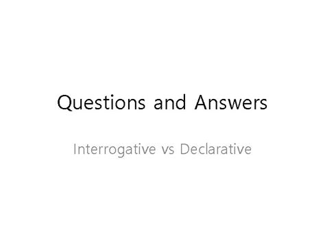 Questions And Answers Interrogative Vs Declarative What Is