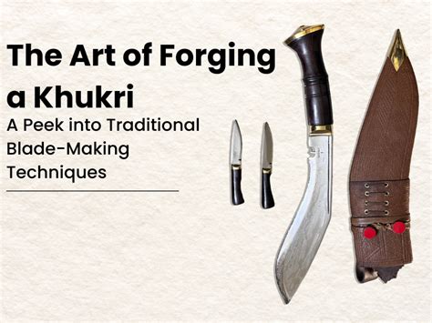 The Art Of Forging A Khukri A Peek Into Traditional Blade Making
