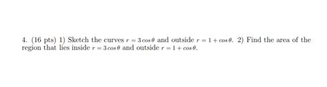 Solved 4 16 Pts 1 Sketch The Curves R 3 Cos 6 And Chegg Com