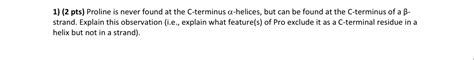Solved Pts Proline Is Never Found At The C Terminus Chegg Com