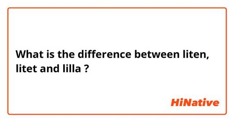 🆚What is the difference between "liten, litet" and "lilla" ? "liten ...