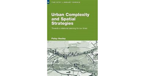 Urban Complexity And Spatial Strategies Towards A Relational Planning For Our Times By Patsy Healey