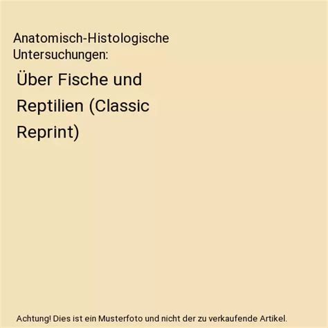 Anatomisch Histologische Untersuchungen Über Fische Und Reptilien Franz