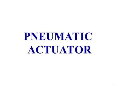 Understanding Pneumatic Actuators Principles And Applications Ppt