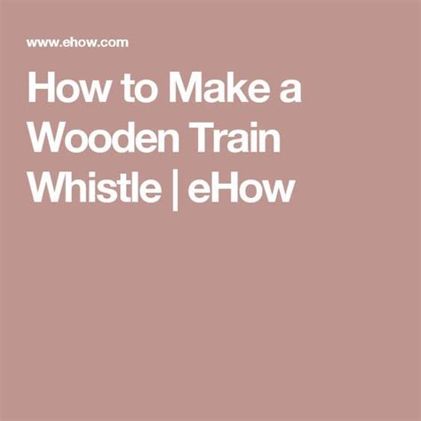 How To Make A Wooden Train Whistle Ehow Wooden Train Whistle Train