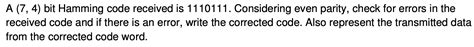 Solved A 74 ﻿bit Hamming Code Received Is 1110111