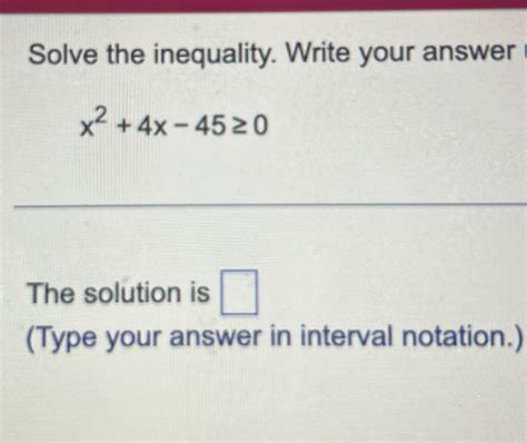 Solved Solve The Inequality Write Your Answerx24x 45≥0the