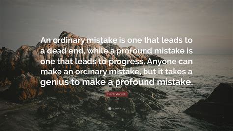 Frank Wilczek Quote An Ordinary Mistake Is One That Leads To A Dead