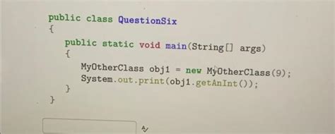 solved what output is produced when the class questionsix is