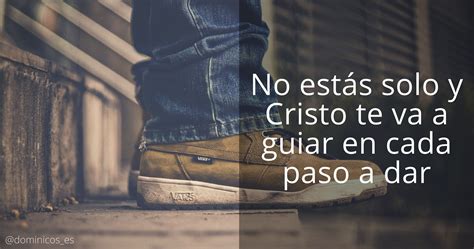 No Estás Solo Y Cristo Te Va A Guiar En Cada Paso A Dar Mujer De Dios