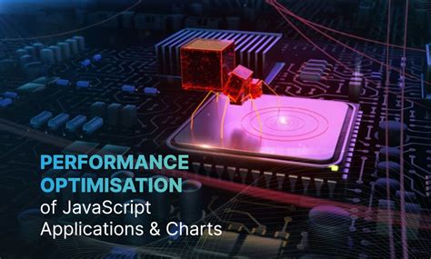 Performance Optimisation Of Javascript Applications And Charts Scichart