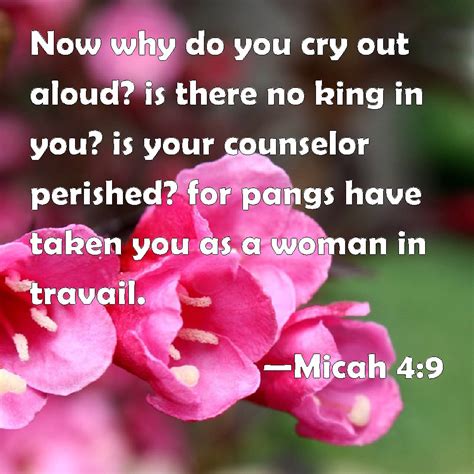 Micah 49 Now Why Do You Cry Out Aloud Is There No King In You Is