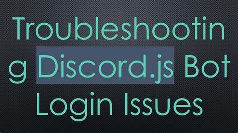 Troubleshooting Discordjs Bot Login Issues Youtube