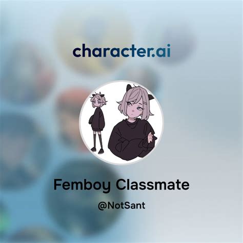 Chat With Femboy Classmate Characterai Ai Chat Reimaginedyour
