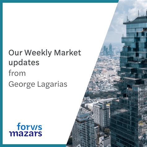 Ukeconomy Weekly Market Updates By George Lagarias Forvis Mazars In The Uk Posted On The Topic