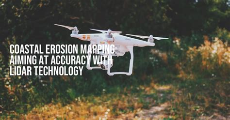 Coastal Erosion Mapping Aiming At Accuracy With Lidar Technology