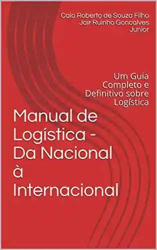 Manual De Logística Da Nacional à Internacional Um Guia Completo E