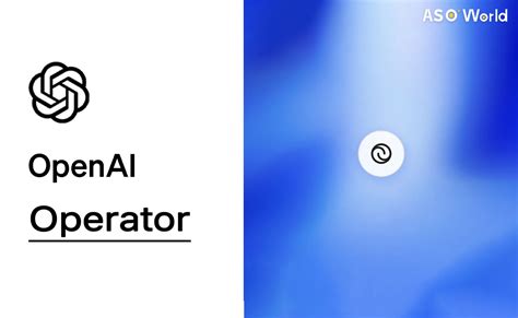 Openai Launches Operator Ai Agent For Automated Web Tasks Aso World