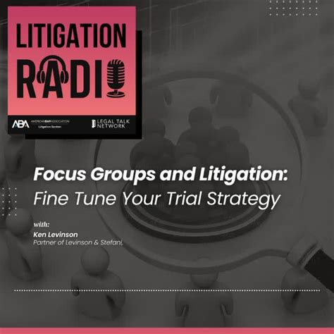 Aba Litigation Section On Linkedin Litigation Radio Focus Groups And Litigation