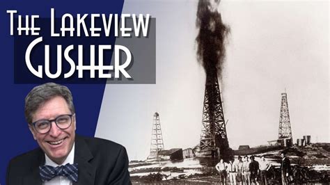 The Greatest Oil Well In The World The Lakeview Gusher Youtube