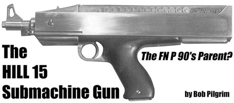 The Hill 15 Submachine Gun Small Arms Review