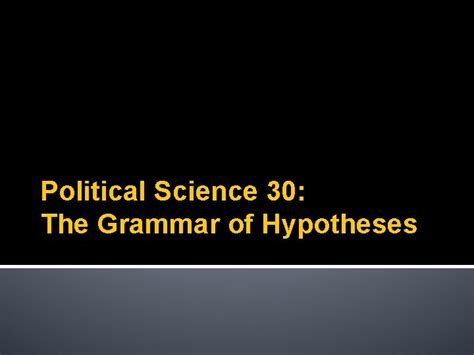 Political Science 30 The Grammar Of Hypotheses Lecture