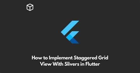 How To Implement Staggered Grid View With Slivers In Flutter