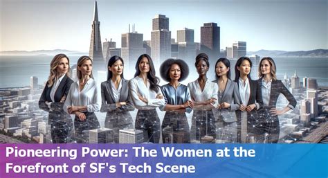 how are women in tech shaping san francisco s tech ecosystem