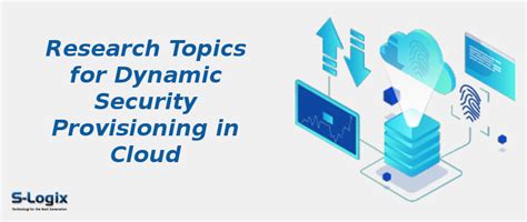 Phd Topics In Cloud For Dynamic Security Provisioning S Logix