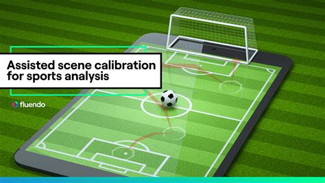Assisted Scene Calibration For Sports Analysis Fluendo