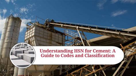 Understanding Hsn For Cement A Guide To Codes And Classification
