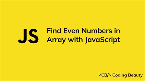 How To Find The Even Numbers In An Array With Javascript Coding Beauty