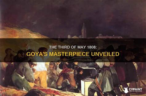 The Third Of May 1808 Goyas Masterpiece Unveiled Cypaint