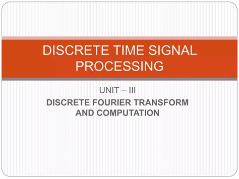 dtsp unit iii discrete fourier transform and computation pptx