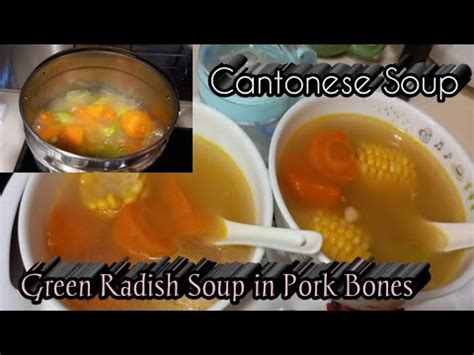 Green Radish Soup In Pork Bones With Carrots And Corn 2hrs Cantonese
