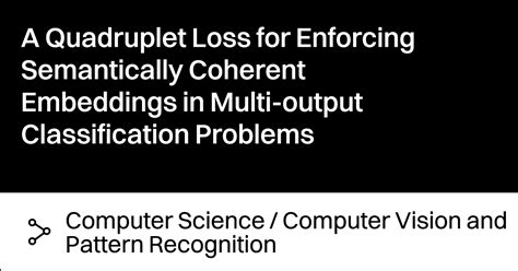 A Quadruplet Loss For Enforcing Semantically Coherent Embeddings In Multi Output Classification