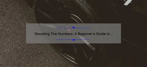 Decoding Tire Numbers A Beginners Guide To Understanding Your Tires