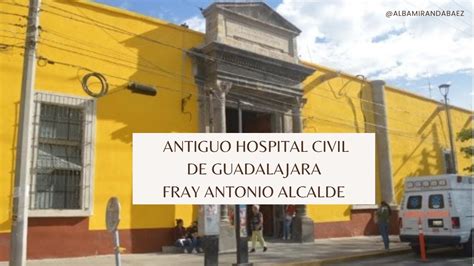El Antiguo Hospital Civil De Guadalajara Una Joya De La Arquitectura