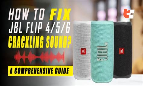 How To Fix JBL Flip 4 5 6 Crackling Sound A Comprehensive Guide TechyConcepts