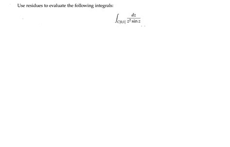 Solved Use Residues To Evaluate The Following Integrals Chegg