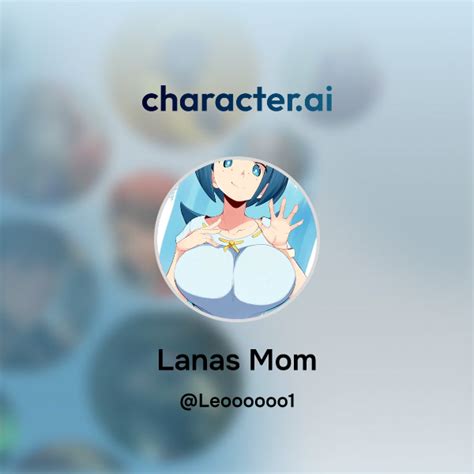 Chat With Lanas Mom Characterai Ai Chat Reimaginedyour Words