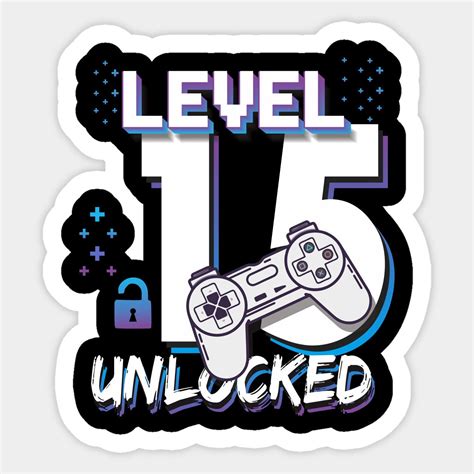 Birthday T T Shirt Funny Videos Gamers Level 15 Unlocked Sticker In