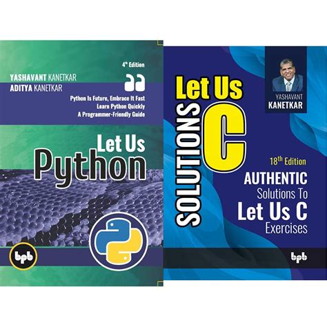 Let Us Python 4th Edition Python Is Future Embrace It Fast And Let Us C Solutions 18th Edition