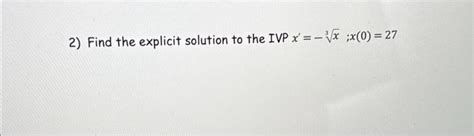 Solved 2 Find The Explicit Solution To The Ivp
