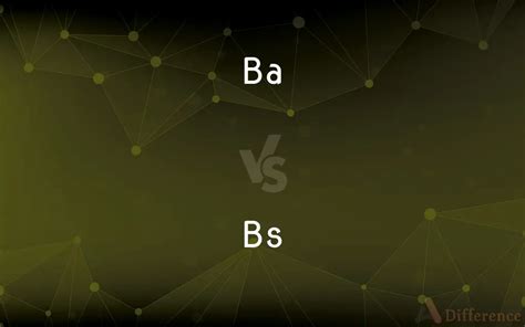 Ba Vs Bs — Whats The Difference