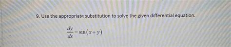 Solved 9 Use The Appropriate Substitution To Solve The Chegg Com