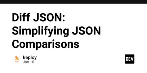 Diff Json Simplifying Json Comparisons Dev Community
